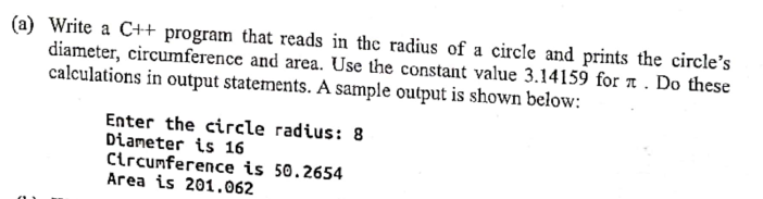 Solved (a) Write a C++ program that reads in the radius of a | Chegg.com