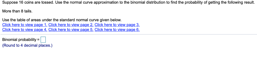 Solved Suppose 16 coins are tossed. Use the normal curve | Chegg.com