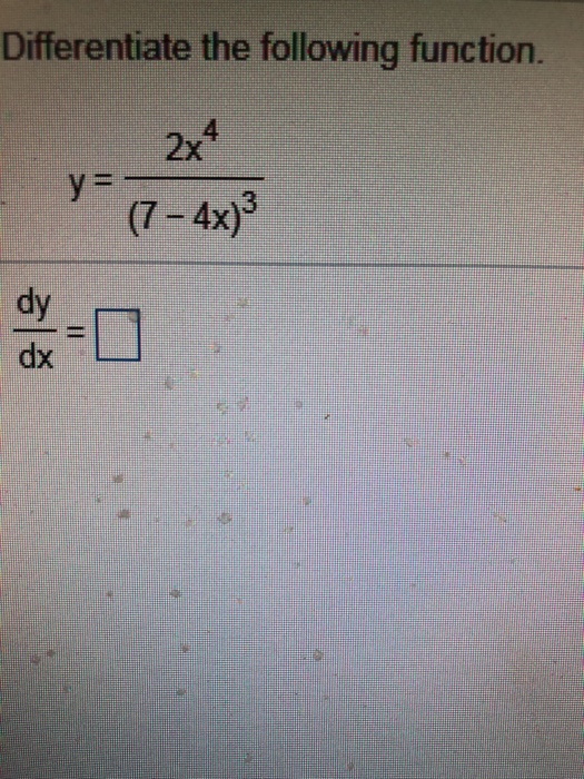 Solved Differentiate the following function. 4 2x (7-4x) dy | Chegg.com