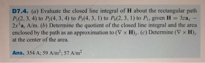 Solved D7.4. (a) Evaluate the closed line integral of H | Chegg.com