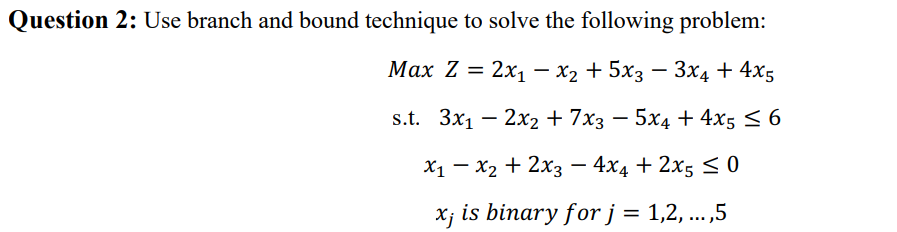 Solved Question 2: Use branch and bound technique to solve | Chegg.com