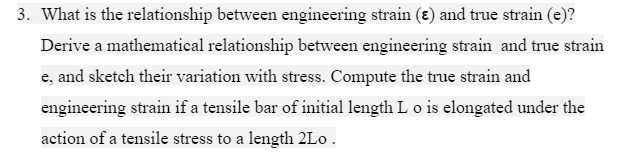 Solved What is the relationship between engineering strain | Chegg.com