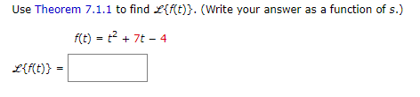 Solved Use Theorem 7.1.1 to find L{f(t)}. (Write your answer | Chegg.com