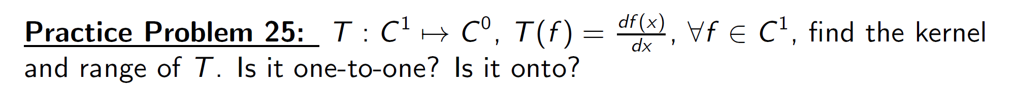 Solved Vf Practice Problem 25: T : C¹ → Cº, T(f) = df(x), \ƒ | Chegg.com