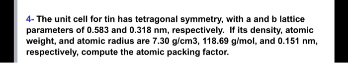 Solved 4- The unit cell for tin has tetragonal symmetry, | Chegg.com