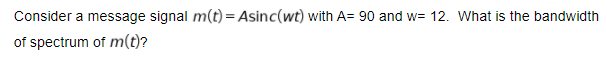 Solved Consider a message signal m(t) = 6sinc(100). This is | Chegg.com