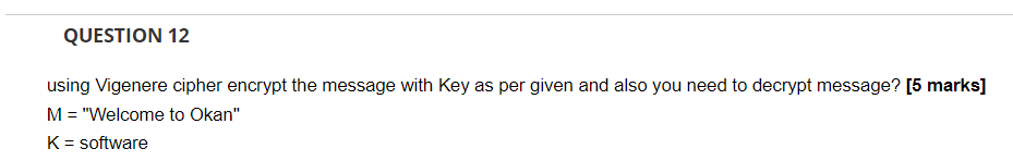 Solved QUESTION 12 using Vigenere cipher encrypt the message | Chegg.com