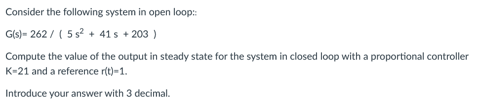 Solved Consider the following system in open loop:: G(s)= | Chegg.com