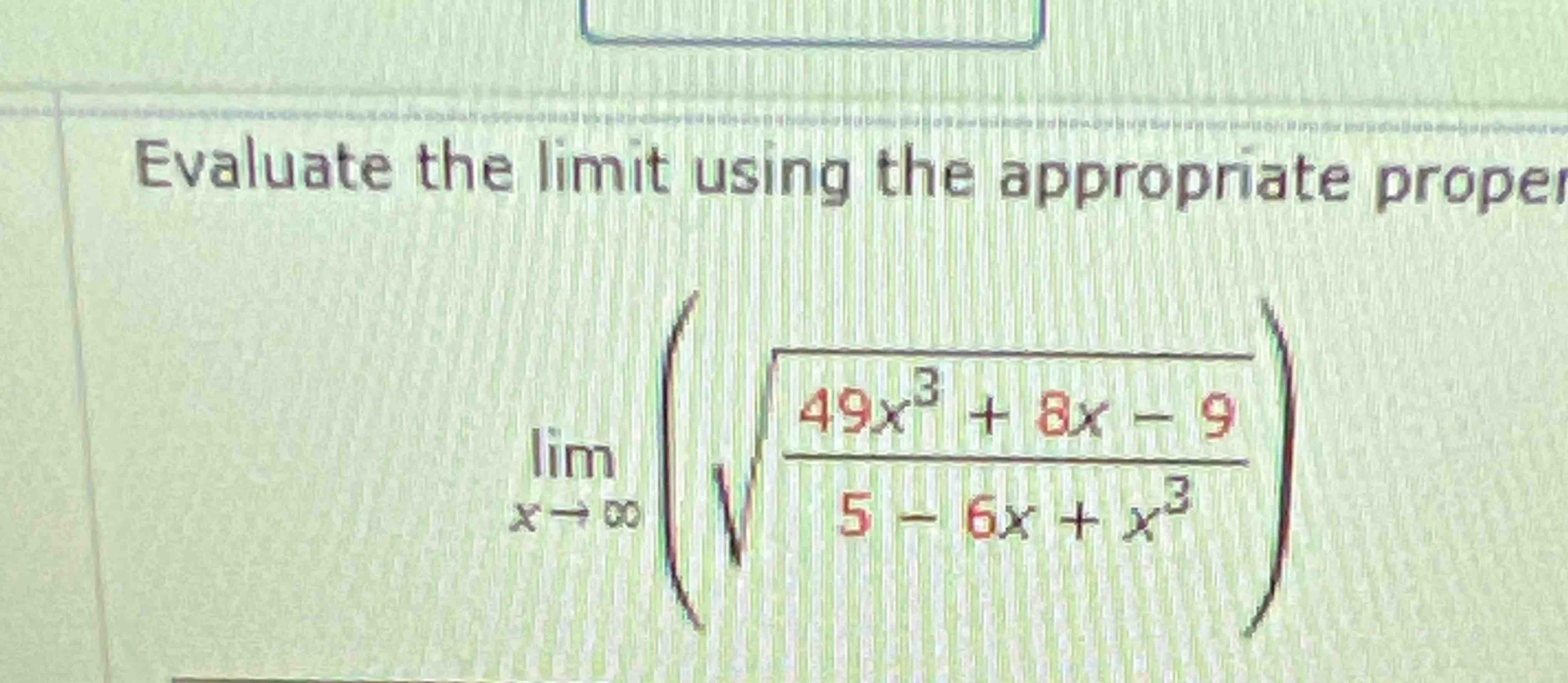 Solved Evaluate the limit.limx→∞(49x3+8x-95-6x+x32) | Chegg.com