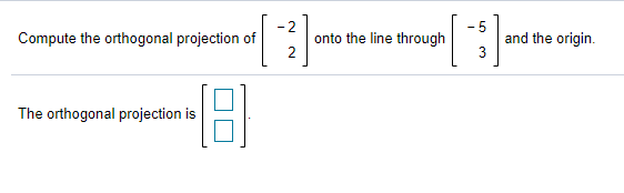 Solved Compute the orthogonal projection of 2 2 onto the | Chegg.com