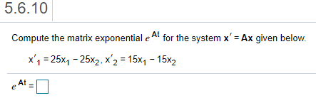 Solved 5.6.10 Compute the matrix exponential e At for the | Chegg.com