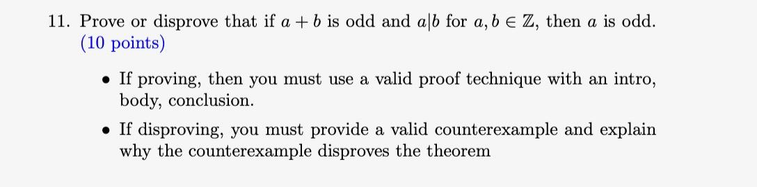 Solved 11. Prove or disprove that if a+b is odd and a∣b for | Chegg.com