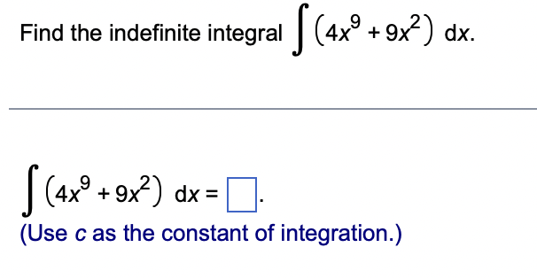 Solved Find the indefinite integral ∫(4x9+9x2)dx. ∫(Use c as | Chegg.com
