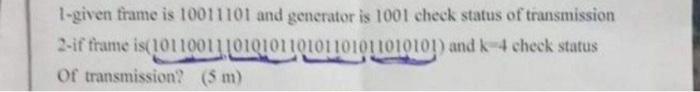 Solved 1-given frame is 10011101 and generator is 1001 check | Chegg.com