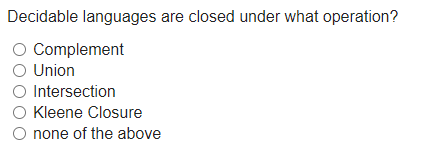 Solved Decidable languages are closed under what operation? | Chegg.com