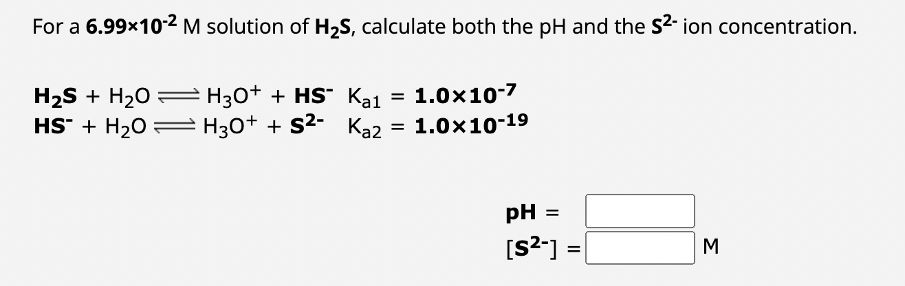 Solved For a 6.99×10-2M ﻿solution of H2S, ﻿calculate both | Chegg.com