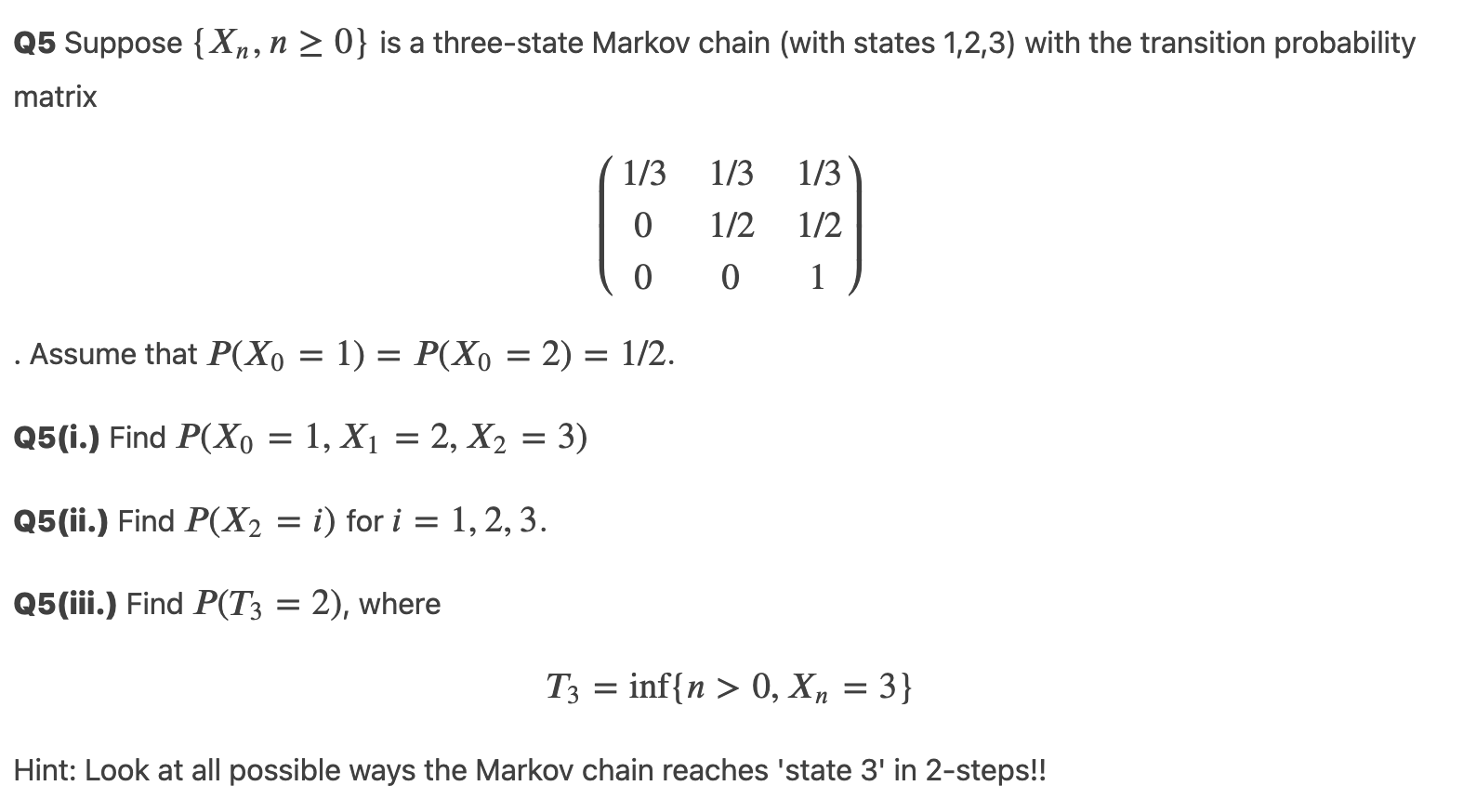 Solved Q5 Suppose {Xn, n > 0} is a three-state Markov chain | Chegg.com