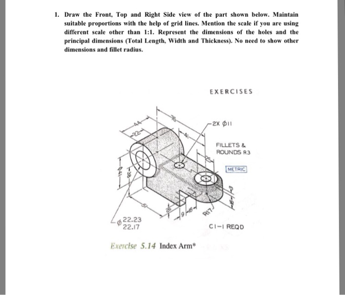 Solved 1. Draw the Front, Top and Right Side view of the | Chegg.com