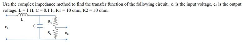 Solved Use the complex impedance method to find the transfer | Chegg.com