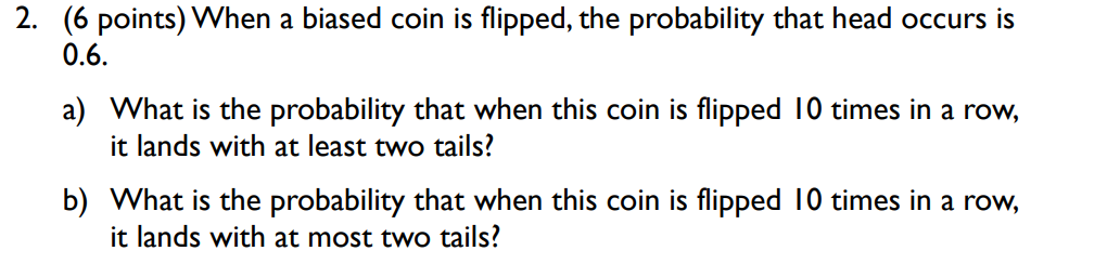 Solved 2. (6 points) When a biased coin is flipped, the | Chegg.com