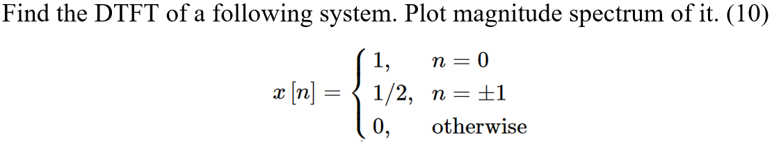 Solved Find the DTFT of a following system. Plot magnitude | Chegg.com