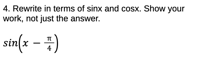 Solved 4. Rewrite in terms of sinx and cosx. Show your work, | Chegg.com