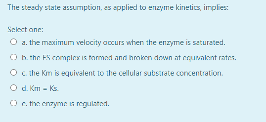 Solved The steady state assumption, as applied to enzyme | Chegg.com