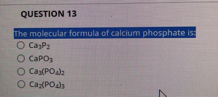 Solved QUESTION 13 The molecular formula of calcium | Chegg.com
