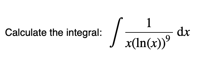 Solved Calculate the integral: ∫﻿﻿1x(ln(x))9dx | Chegg.com