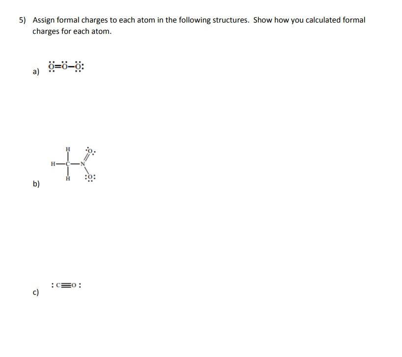 Solved Assign formal charges to each atom in the following | Chegg.com Solved Assign formal charges to each atom in the following | Chegg.com