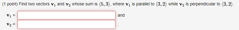 Solved (1 point) Find two vectors v1 and v2 whose sum is | Chegg.com