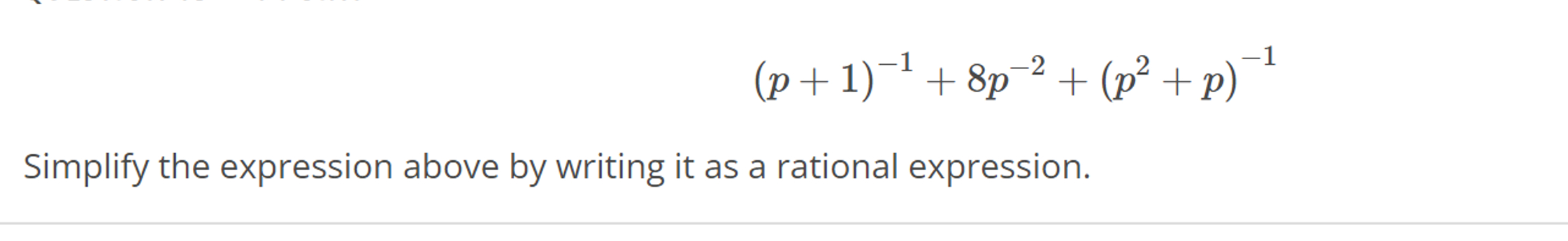 Solved (p+1)-1+8p-2+(p2+p)-1Simplify the expression above by | Chegg.com