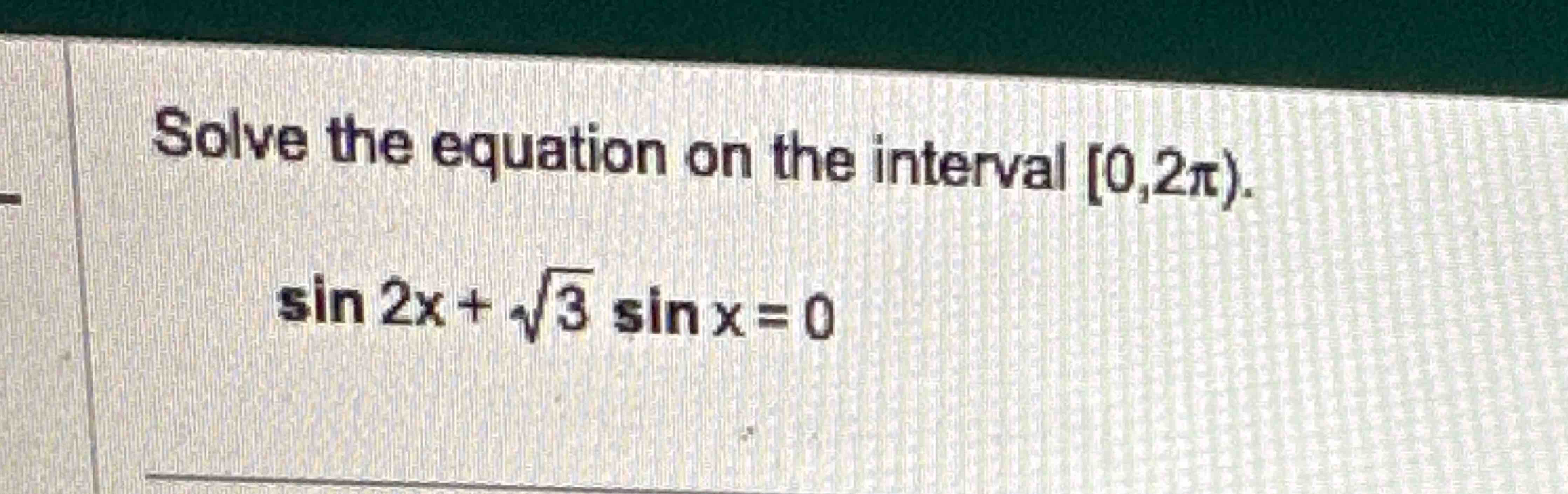 Solved Solve the equation on the interval | Chegg.com