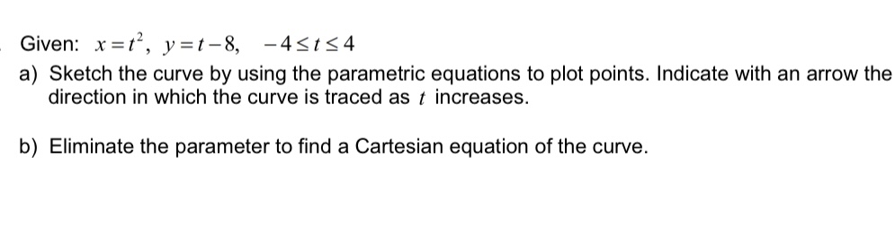 Solved Given: x=t2,y=t−8,−4≤t≤4 a) Sketch the curve by using | Chegg.com