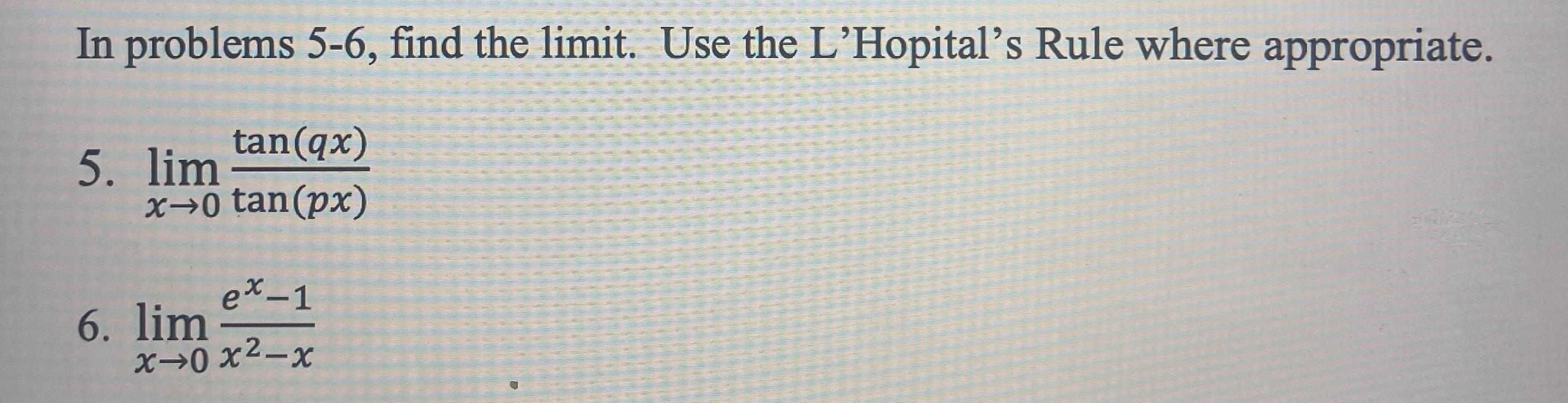 Solved In problems 5-6, find the limit. Use the L'Hopital's | Chegg.com
