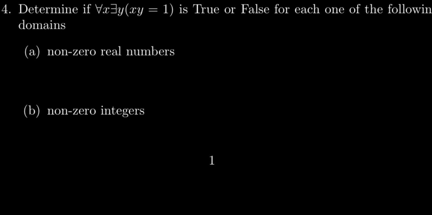 Solved 4. Determine if ∀x∃y(xy=1) is True or False for each | Chegg.com