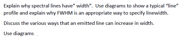 Solved Explain why spectral lines have” width”. Use diagrams | Chegg.com