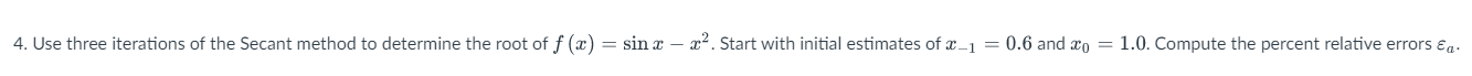 Solved 4 Use Three Iterations Of The Secant Method To