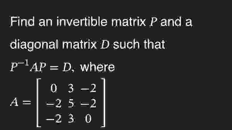 Solved Find an invertible matrix P ﻿and adiagonal matrix D | Chegg.com