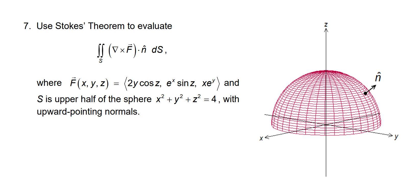 Solved 7. Use Stokes' Theorem to evaluate ∬S(∇×F)⋅n^dS, | Chegg.com