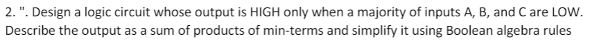 Solved 2.". Design a logic circuit whose output is HIGH only | Chegg.com
