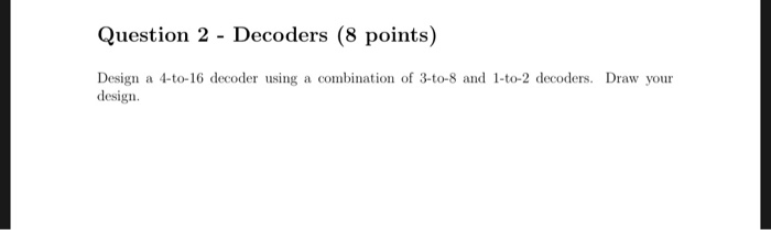 Solved Question 2 - Decoders (8 points) Design a 4-to-16 | Chegg.com
