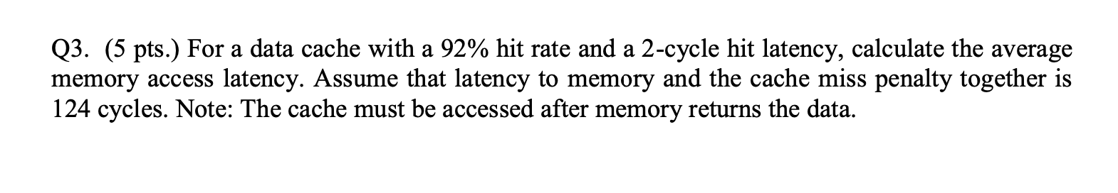 Solved Q3. (5 pts.) For a data cache with a 92% hit rate and | Chegg.com