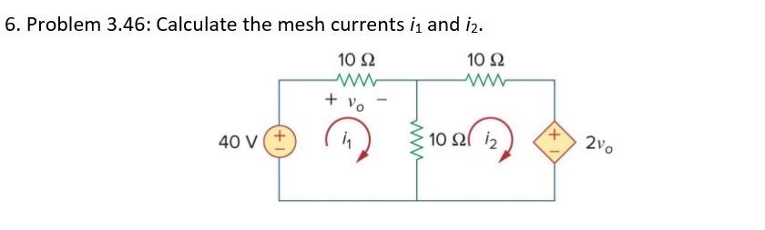 Solved 6. Problem 3.46: Calculate the mesh currents i1 and | Chegg.com