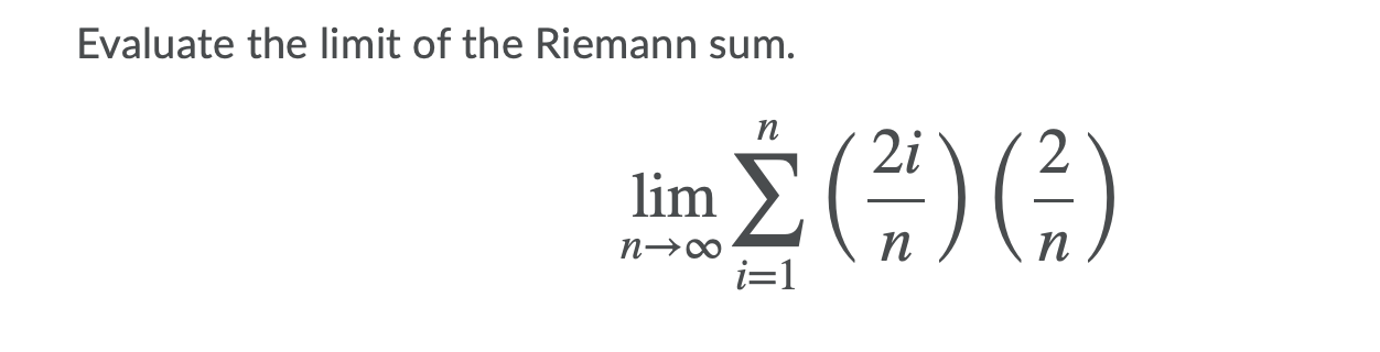 Solved Evaluate the limit of the Riemann sum. 2i 2 lim Σ(2) | Chegg.com