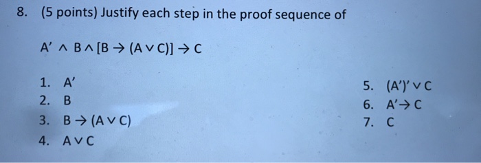 Solved 8. (5 points) Justify each step in the proof sequence | Chegg.com