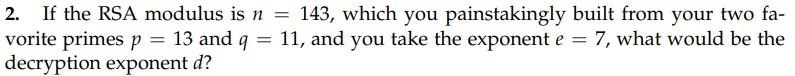 Solved 2. If the RSA modulus is n=143, which you | Chegg.com