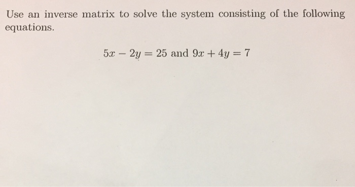 Solved Use an inverse matrix to solve the system consisting | Chegg.com
