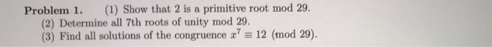 Solved Problem 1. (1) Show that 2 is a primitive root mod | Chegg.com