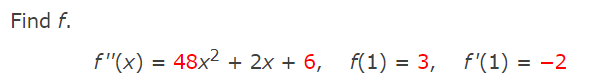 Solved Find f.f''(x)=48x2+2x+6,f(1)=3,f'(1)=-2 | Chegg.com
